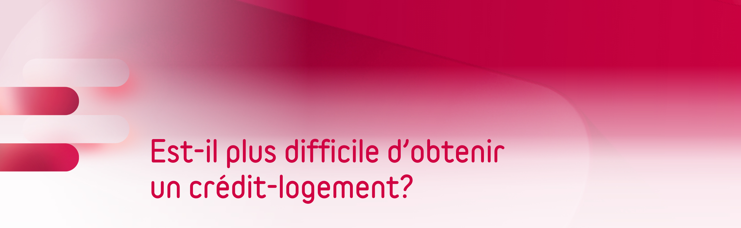 Est-il plus difficile d’obtenir un crédit-logement? - Belfius