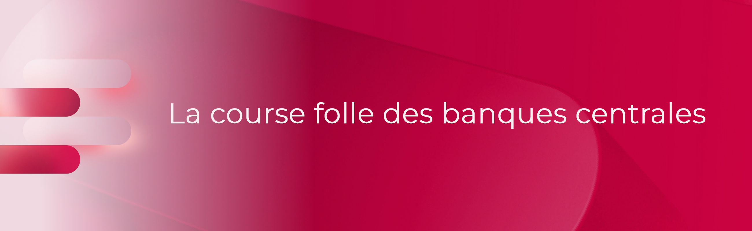 La course folle des banques centrales - Belfius